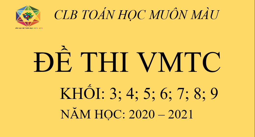 ĐỀ THI VMTC KHỐI 3, 4, 5, 6, 7, 8, 9 NĂM 2021 (VÀ LỜI GIẢI) - Câu lạc ...